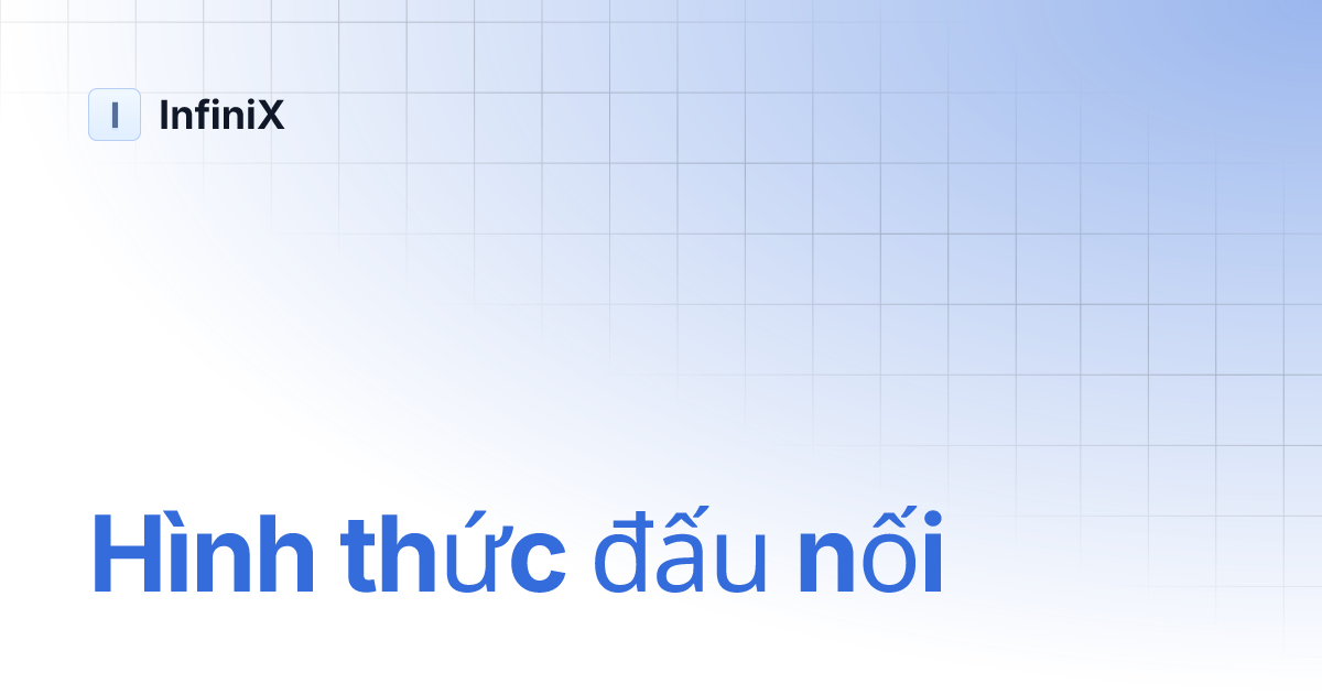 Hình thức đấu nối | InfiniX