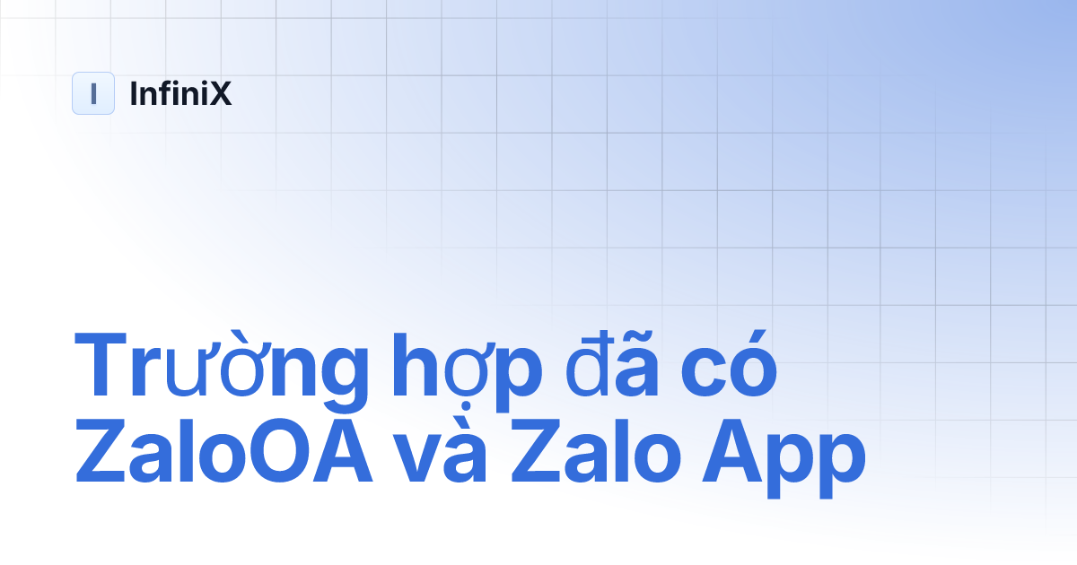 Trường hợp đã có ZaloOA và Zalo App | InfiniX